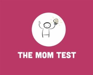 The Mom Test: Everything You Need to Know - tl;dv